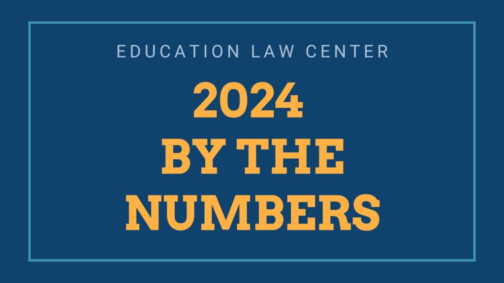 2024 By the Numbers - Education Law Center